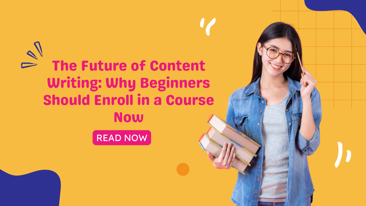 The Future of Content Writing: Why Beginners Should Enroll in a Course ...